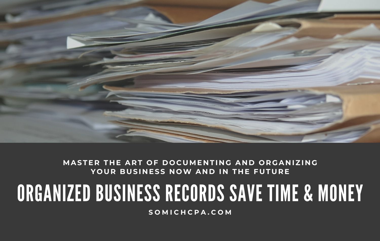 Organized Business Records Save Time and Money | Somich & Associates CPAs